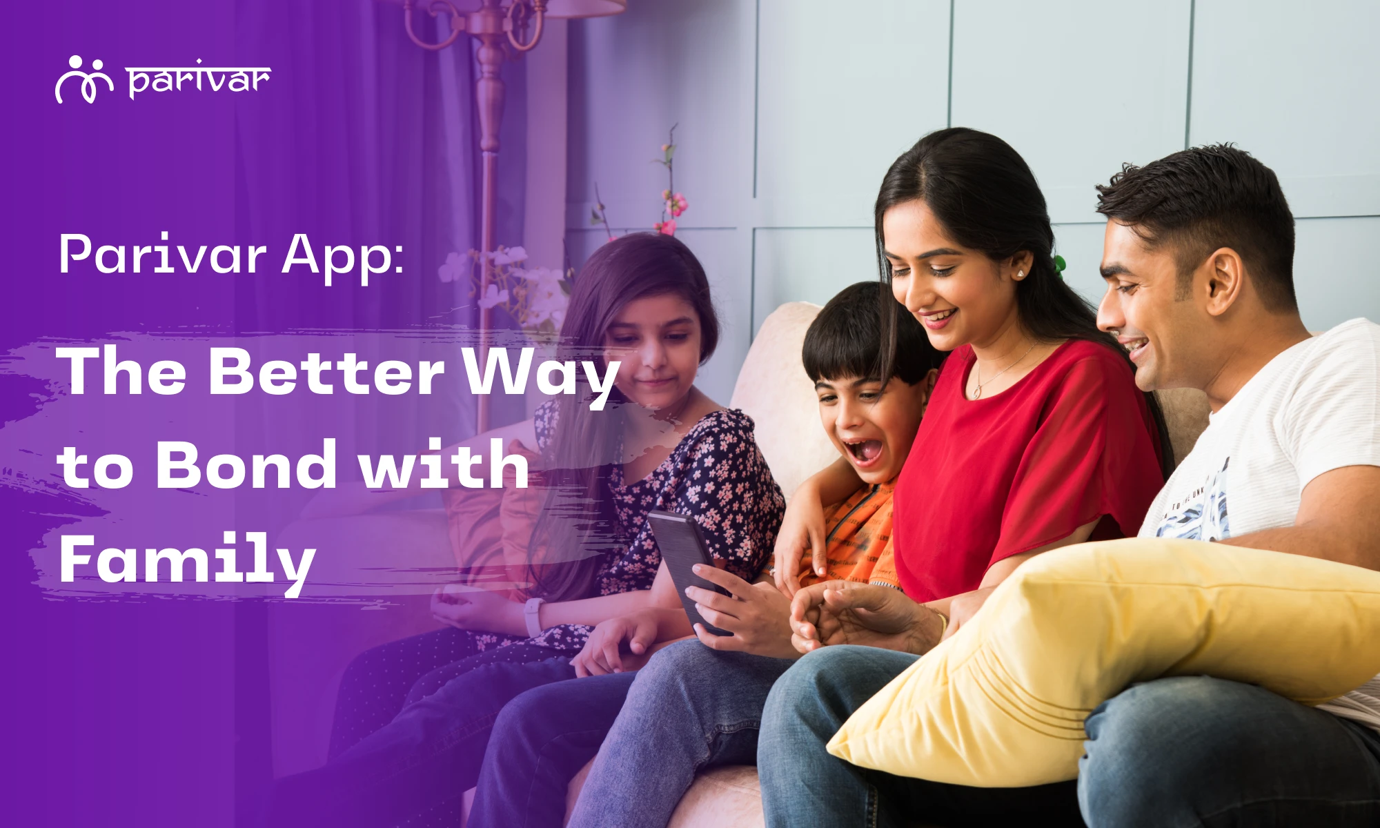 Why Use Parivar? The App that Brings Families Closer